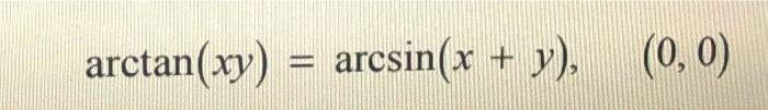 Solved arctan(xy)=arcsin(x+y), | Chegg.com