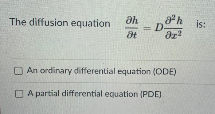 Solved The diffusion equation ∂t∂h=D∂x2∂2h is: An ordinary | Chegg.com