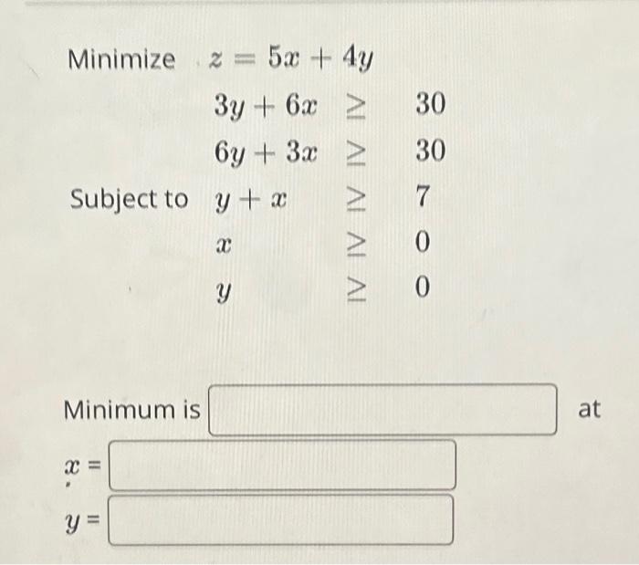Solved Minimize z=5x+4y3y+6x≥306y+3x≥30 Subject to y+x≥7 | Chegg.com