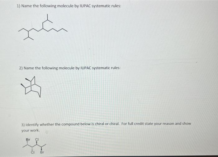 Solved 1) Name the following molecule by IUPAC systematic | Chegg.com Solved 1) Name the following molecule by IUPAC systematic | Chegg.com