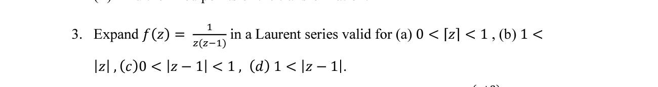 Solved 3. Expand f(z)=z(z−1)1 in a Laurent series valid for | Chegg.com