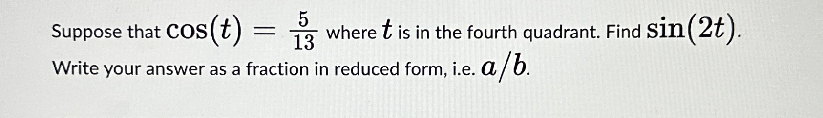 Solved Suppose that cos(t)=513 ﻿where t ﻿is in the fourth | Chegg.com