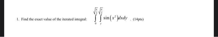 Solved 1. Find the exact value of the iterated integral: | Chegg.com