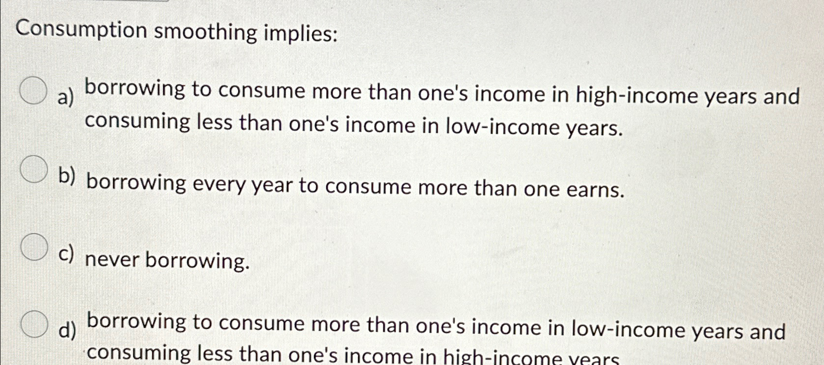 Solved Consumption smoothing implies:a) ﻿borrowing to | Chegg.com