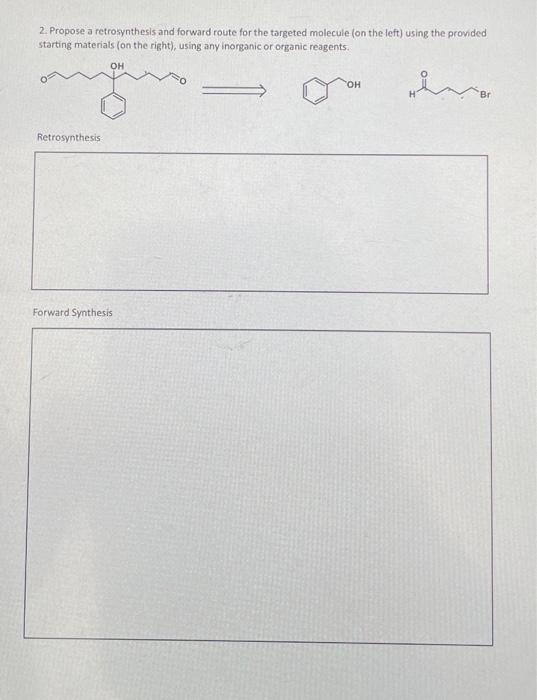 Solved 2. Propose a retrosynthesis and forward route for the | Chegg.com