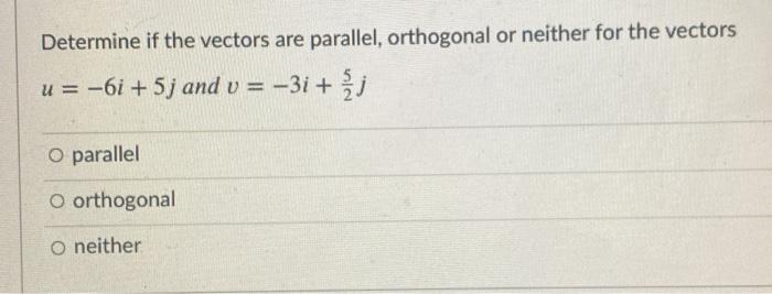 Solved Determine If The Vectors Are Parallel, Orthogonal Or 