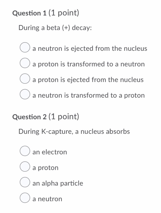 Solved Question 1 (1 point) During a beta (+) decay: O a | Chegg.com