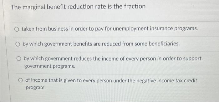 Solved The marginal benefit reduction rate is the fraction | Chegg.com