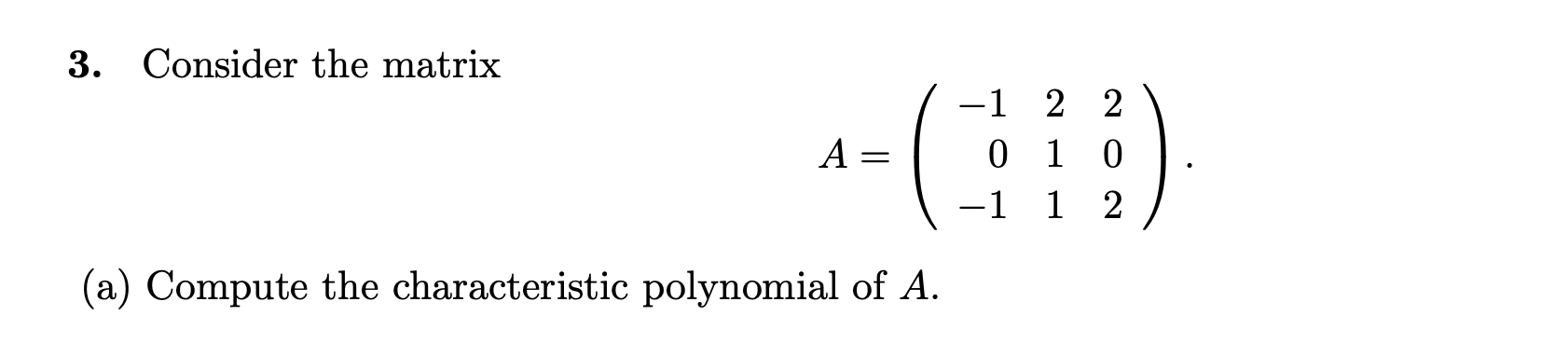 Solved Consider the matrixA=([-1,2,2],[0,1,0],[-1,1,2]).(a) | Chegg.com