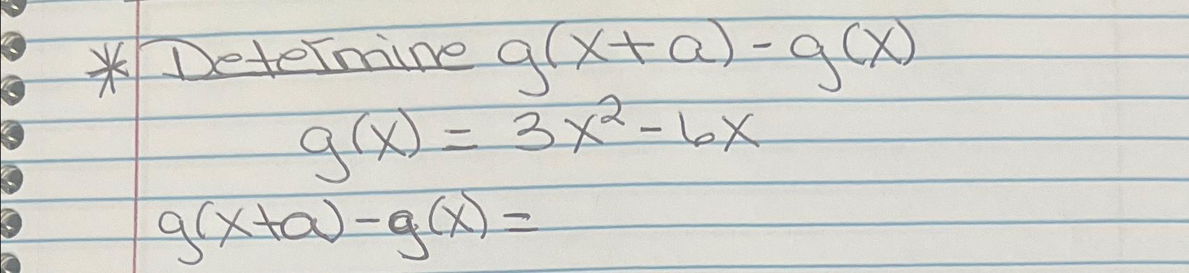 Solved Determine g(x+a)-g(x)g(x)=3x2-bxg(x+a)-g(x)= | Chegg.com Solved Determine g(x+a)-g(x)g(x)=3x2-bxg(x+a)-g(x)= | Chegg.com