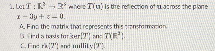 Solved 1. Let T:R3→R3 where T(u) is the reflection of u | Chegg.com