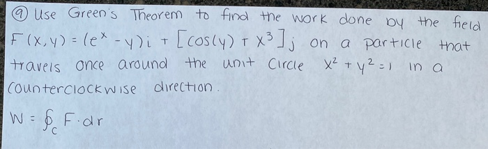Solved @ Use Green's Theorem to find the work done by the | Chegg.com