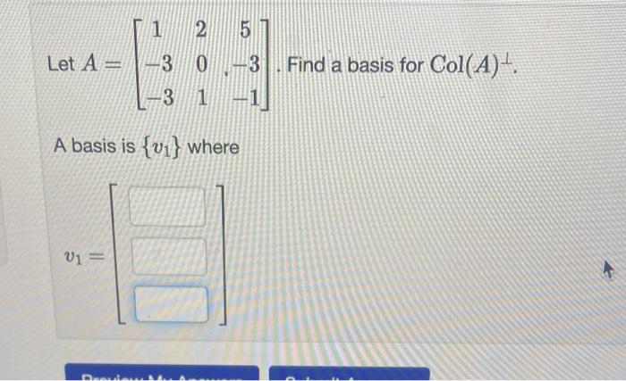 Solved Let A=⎣⎡1−3−32015−3−1⎦⎤. Find a basis for Col(A)⊥. A | Chegg.com