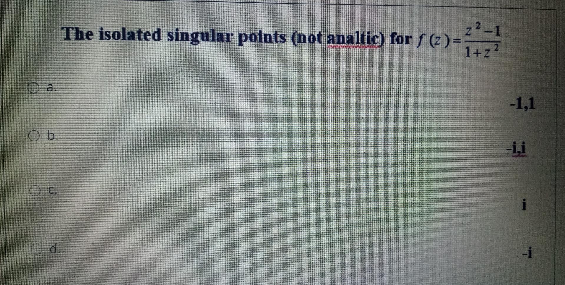 Solved The isolated singular points (not analtic) for f ( )= | Chegg.com