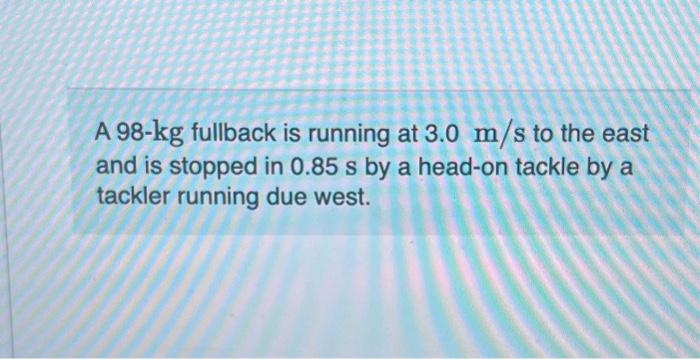 Solved A 98- kg fullback is running at 3.0 m/s to the east | Chegg.com