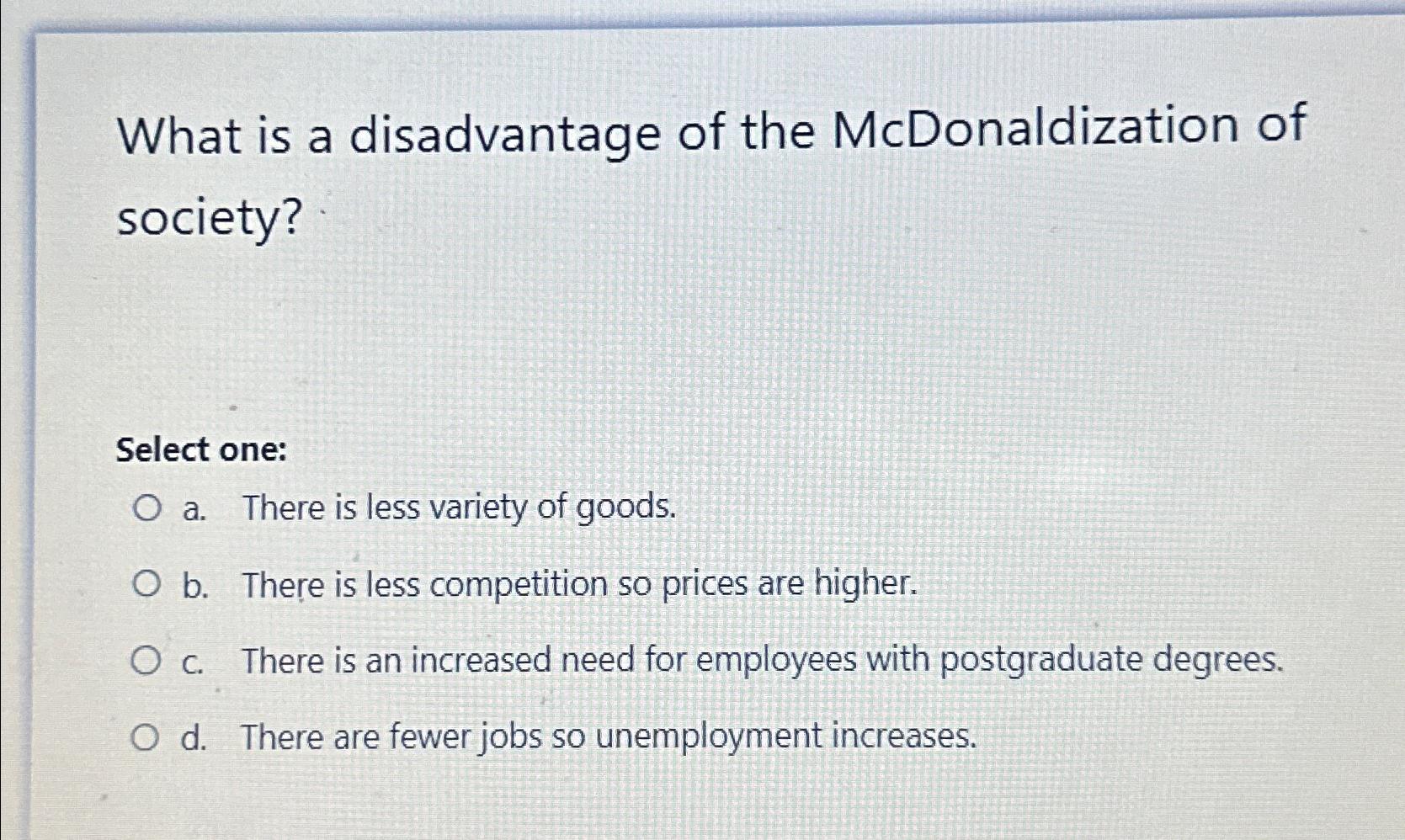 Solved What is a disadvantage of the McDonaldization of | Chegg.com