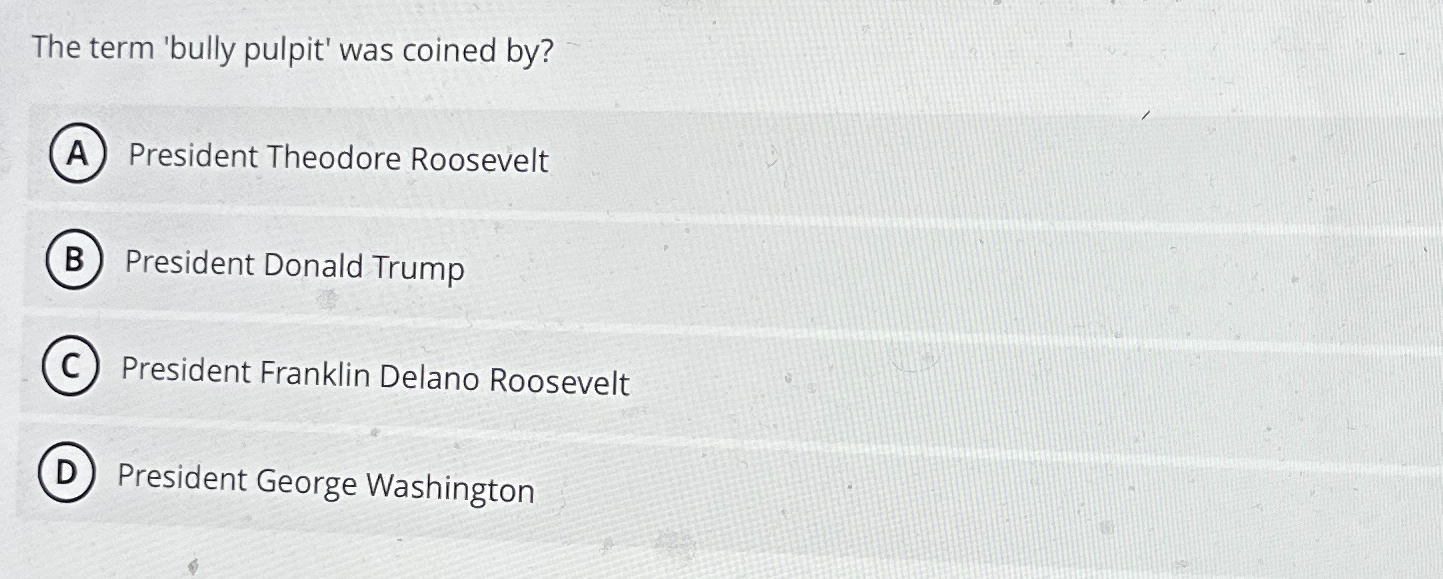 Solved The term 'bully pulpit' was coined by?President | Chegg.com