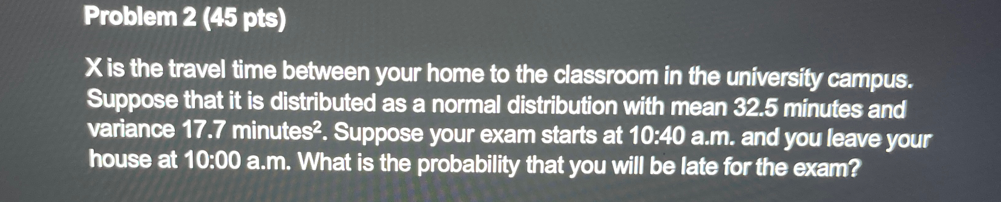 Solved Problem 2 (45 ﻿pts)x ﻿is the travel time between your | Chegg.com