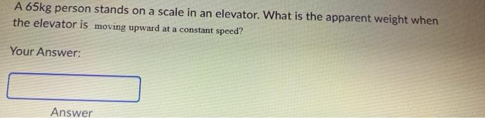 Solved A 65kg person stands on a scale in an elevator. What | Chegg.com