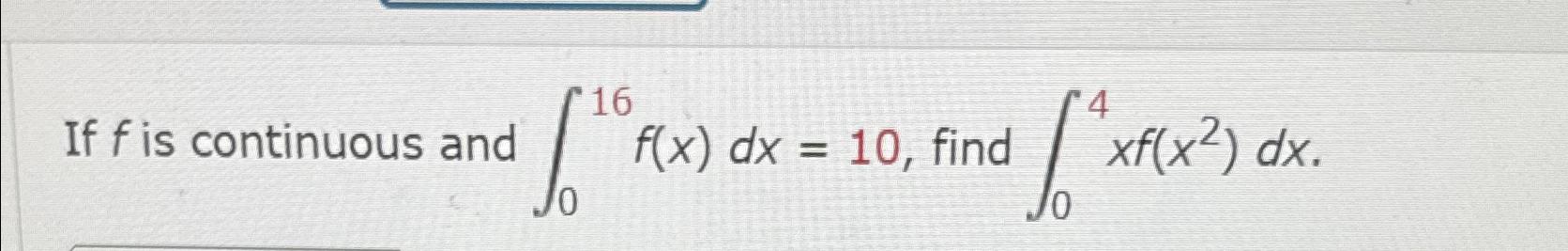 Solved If f ﻿is continuous and ∫016f(x)dx=10, ﻿find | Chegg.com