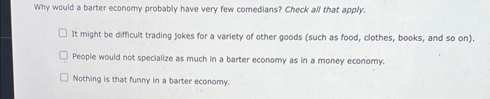 Solved Why would a barter economy probably have very few | Chegg.com
