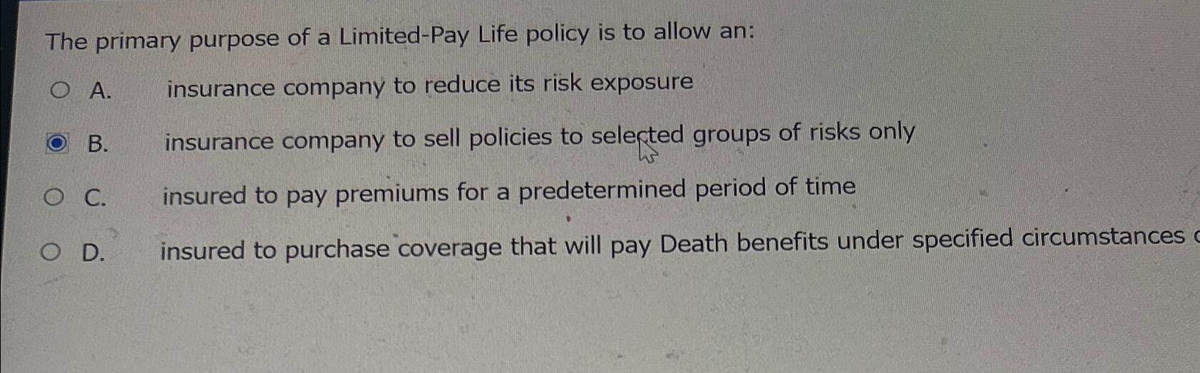 Solved The primary purpose of a Limited-Pay Life policy is | Chegg.com