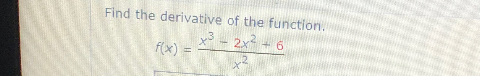 Solved Find the derivative of the function.f(x)=x3-2x2+6x2 | Chegg.com