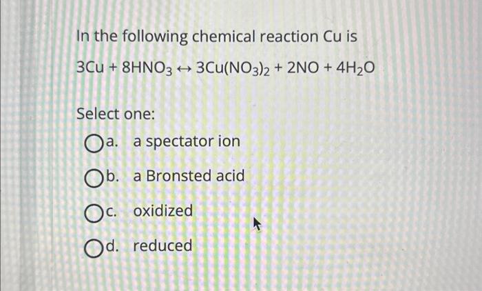 Solved In the following chemical reaction Cu is 3Cu +8HNO3 | Chegg.com