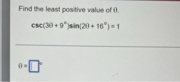 Solved Find the least positive value of 0. csc (30+9°)sin(20 | Chegg.com