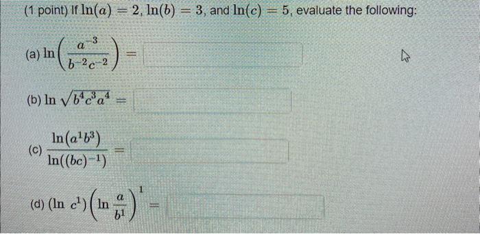 Solved (1 point) If ln(a)=2,ln(b)=3, and ln(c)=5, evaluate | Chegg.com