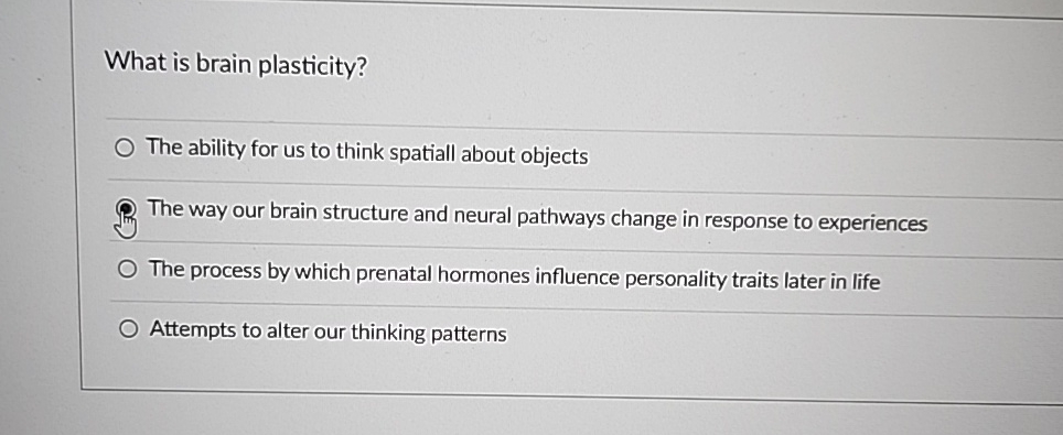Solved What is brain plasticity?The ability for us to think | Chegg.com