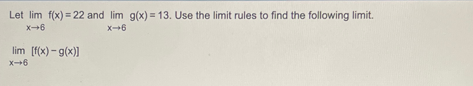 Solved Let limx→6f(x)=22 ﻿and limx→6g(x)=13. ﻿Use the limit | Chegg.com