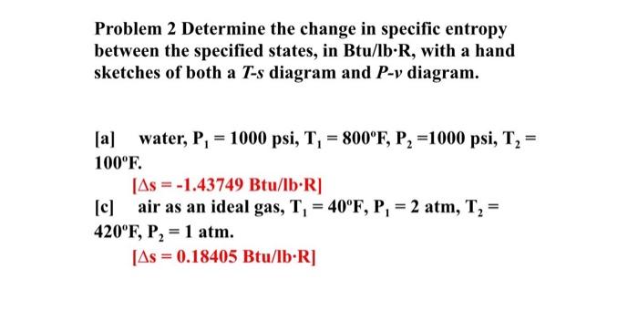 Solved Problem 2 Determine the change in specific entropy | Chegg.com