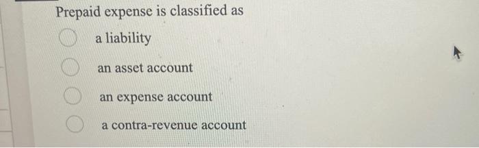 Solved Prepaid expense is classified as a liability an asset | Chegg.com