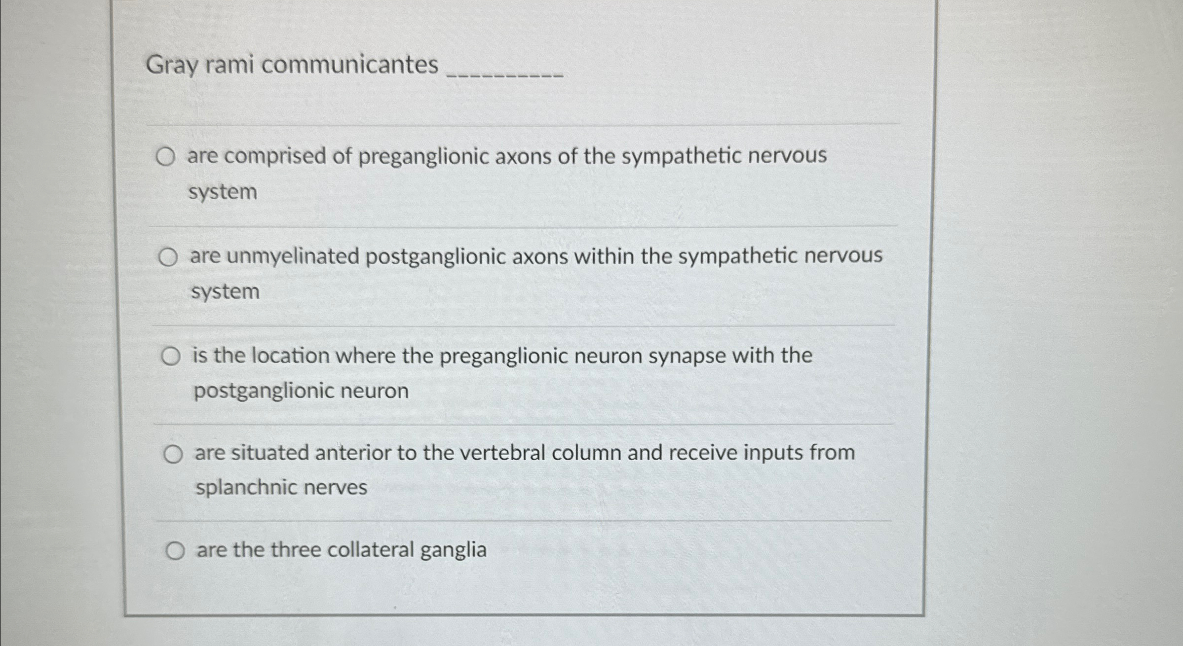Solved Gray rami communicantesare comprised of preganglionic | Chegg.com