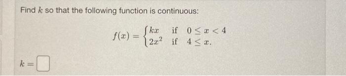 Solved Find k so that the following function is continuous: | Chegg.com