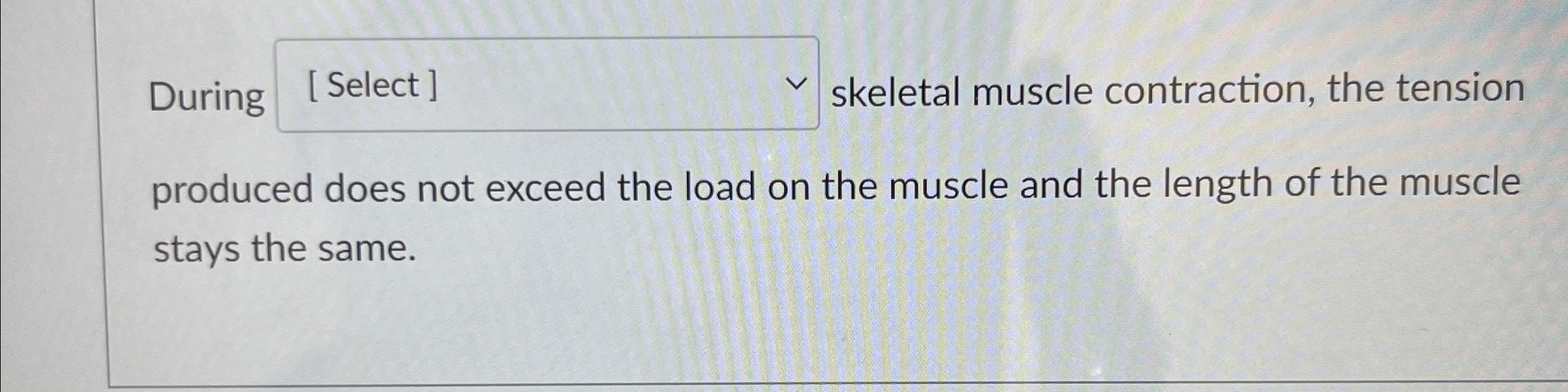 Solved During ﻿skeletal muscle contraction, the tension | Chegg.com