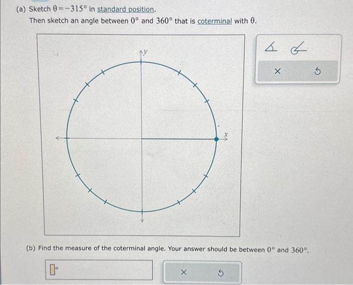 Solved (a) Sketch θ=−315∘ in standard position. Then sketch | Chegg.com