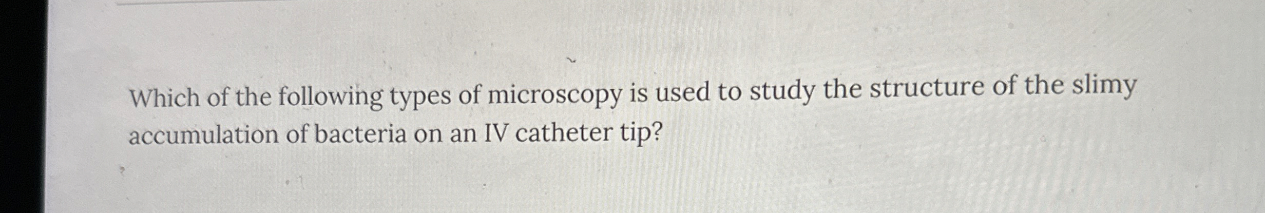 Solved Which of the following types of microscopy is used to | Chegg.com