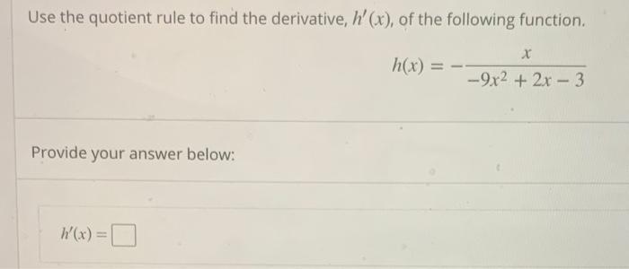 Solved Use the quotient rule to find the derivative, h'(x), | Chegg.com