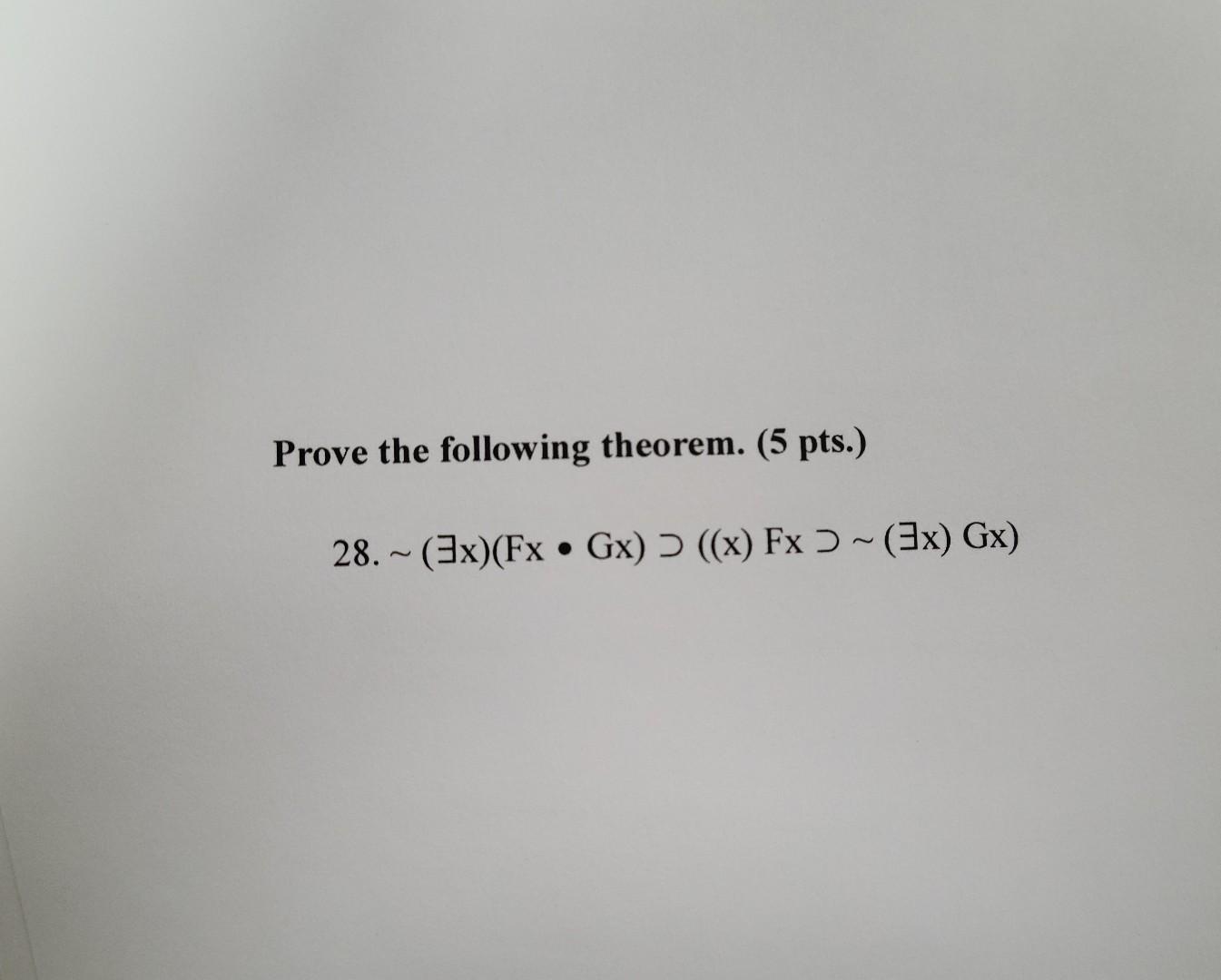 Solved Prove the following theorem. (5 pts.) 28. ~ (Ex)(Fx • | Chegg.com