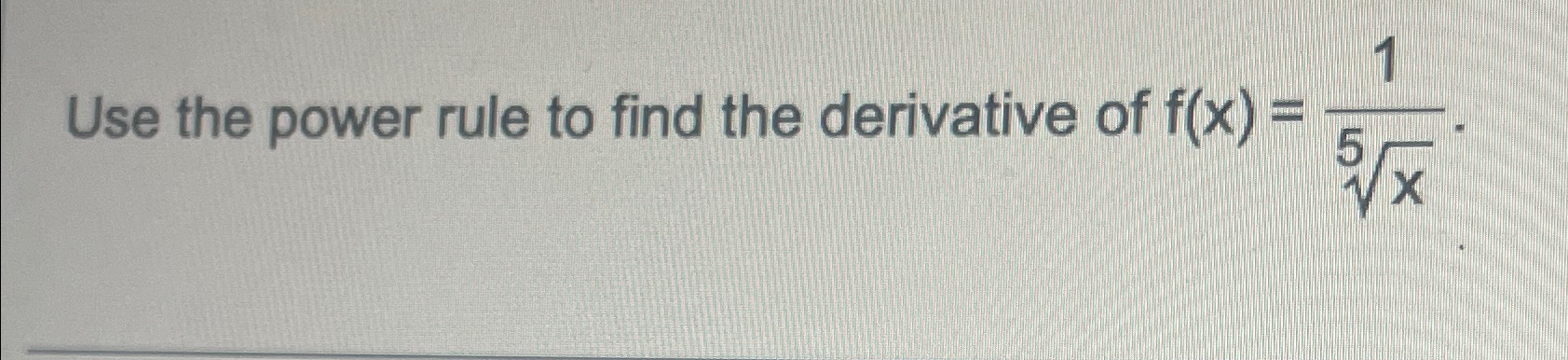 Solved Use the power rule to find the derivative of f(x)=1x5 | Chegg.com