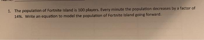 Solved 1. The population of Fortnite Island is 100 players. | Chegg.com