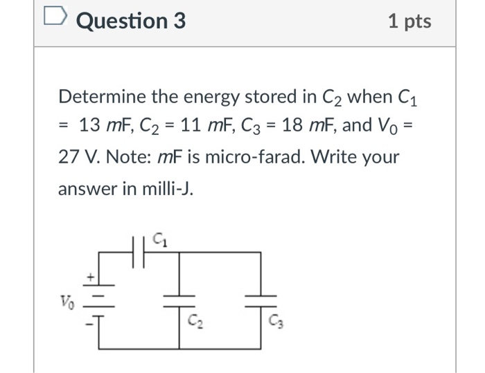 Solved D Question 3 1 pts Determine the energy stored in C2 | Chegg.com