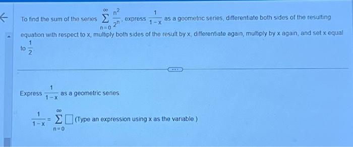 Solved To find the sum of the series ∑n=0∞2nn2, express 1−x1 | Chegg.com