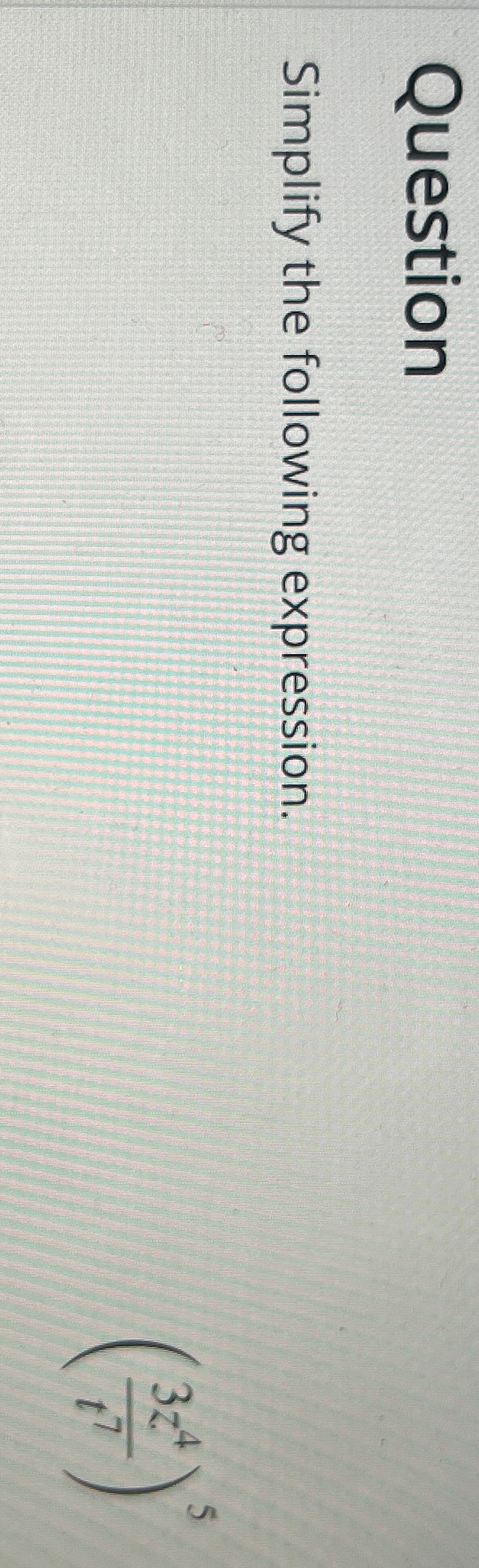 Solved QuestionSimplify the following expression.(3z4t7)5 | Chegg.com Solved QuestionSimplify the following expression.(3z4t7)5 | Chegg.com