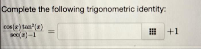 Solved Complete the following trigonometric identity: cos(z) | Chegg.com