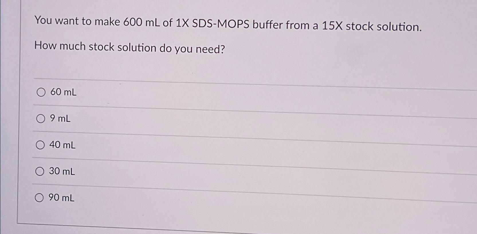 Solved You want to make 600mL ﻿of 1X SDS-MOPS buffer from a | Chegg.com