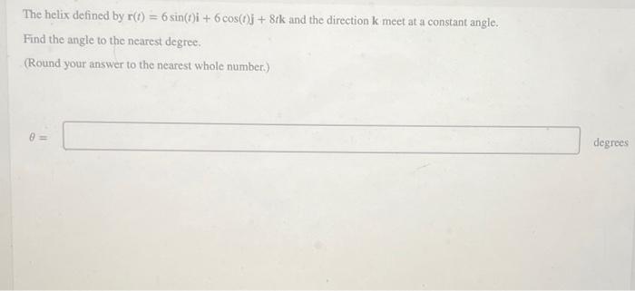 Solved The helix defined by r(t)=6sin(t)i+6cos(t)j+8tk and | Chegg.com