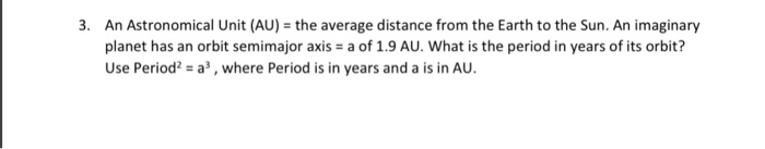 Solved 3. An Astronomical Unit (AU) = the average distance | Chegg.com